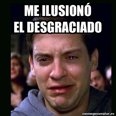 Meme crying peter parker - Me ilusionó el desgraciado - 32549272