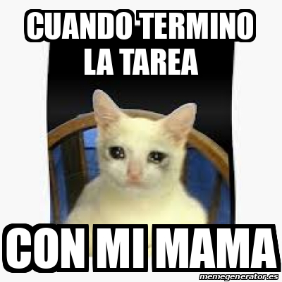 Meme Personalizado - cuando termino la tarea con mi mama - 32549380