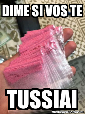Meme Personalizado - dime si vos te tussiai - 32549681
