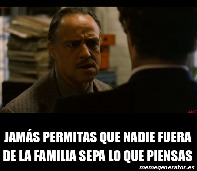 Meme Personalizado - Jamás permitas que nadie fuera de la familia sepa ...