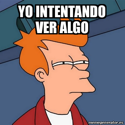Meme Futurama Fry - yo intentando ver algo - 32550455