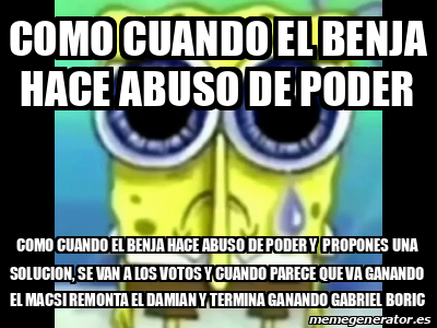 Meme Personalizado - como cuando el benja hace abuso de poder COMO ...