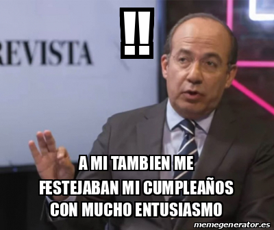 Meme Personalizado - !! A MI TAMBIEN ME FESTEJABAN MI CUMPLEAÑOS CON ...