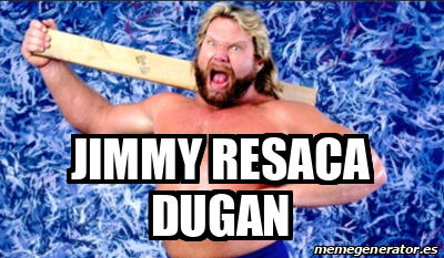 Meme Personalizado - JIMMY RESACA DUGAN - 32550815