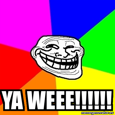 Meme Troll - Ya weee!!!!!! - 32551397