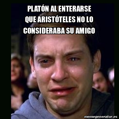 Meme crying peter parker - Platón al enterarse QUE ARISTÓTELES NO LO ...