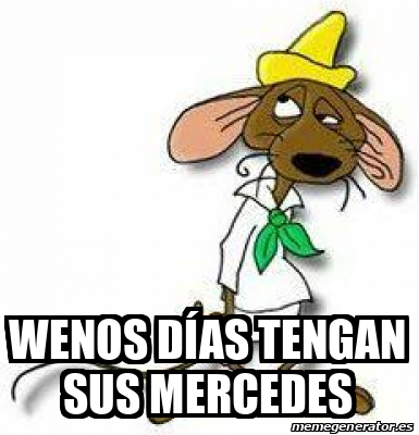 Meme Personalizado - Wenos días tengan sus mercedes - 32551804