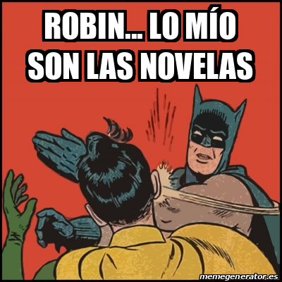 Meme Batman slaps Robin - Robin... lo mío son las novelas - 32552029