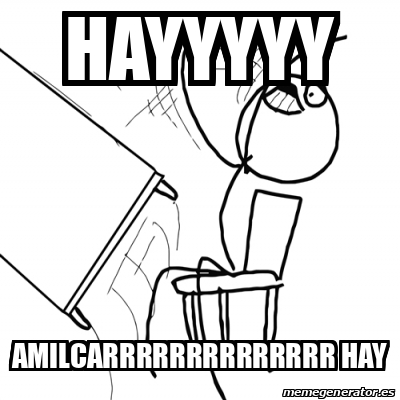 Meme Desk Flip Rage Guy - Hayyyyy Amilcarrrrrrrrrrrrrr hay - 32552578