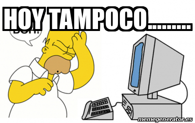 Meme Personalizado - hoy tampoco......... - 32552921