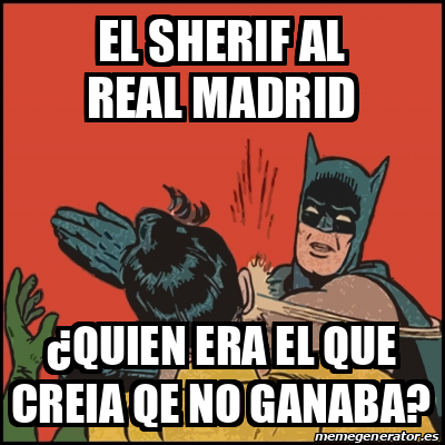 Meme Batman slaps Robin - EL SHERIF AL REAL MADRID ¿QUIEN ERA EL QUE ...