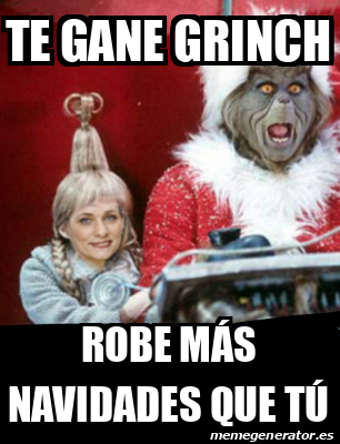 Meme Personalizado - Te gane GRINCH Robe más navidades que tú - 32553593