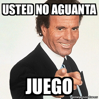 Meme Julio Iglesias - Usted no aguanta Juego - 32553667