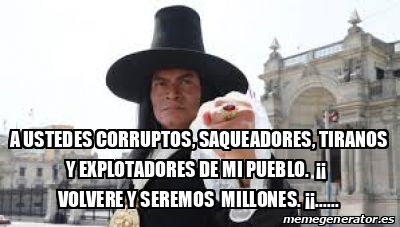 Meme Personalizado - a ustedes corruptos, saqueadores, tiranos y ...