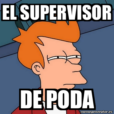 Meme Futurama Fry - El supervisor De poda - 32554200