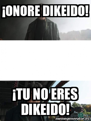 Meme Personalizado - ¡Onore Dikeido! ¡Tu no eres Dikeido! - 32554243