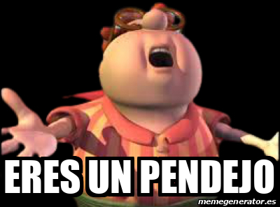 Meme Personalizado - eres un pendejo - 32554258