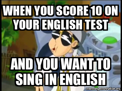 Meme Personalizado - When you score 10 on your English test and you ...