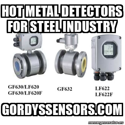 Meme Personalizado - Hot metal detectors for Steel industry ...