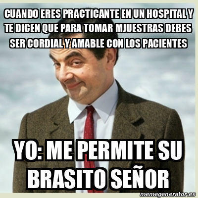 Meme Mr Bean - Cuando eres practicante en un hospital y te dicen que ...