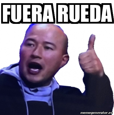 Meme Personalizado - Fuera rueda - 32555394