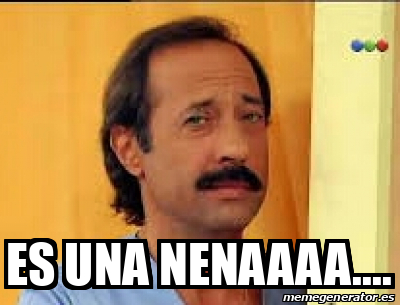 Meme Personalizado - Es una nenaaaa.... - 32555583