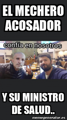 Meme Personalizado - El Mechero acosador Y su Ministro de Salud ...