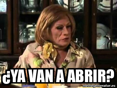 Meme Personalizado - ¿ya van a abrir? - 32555624