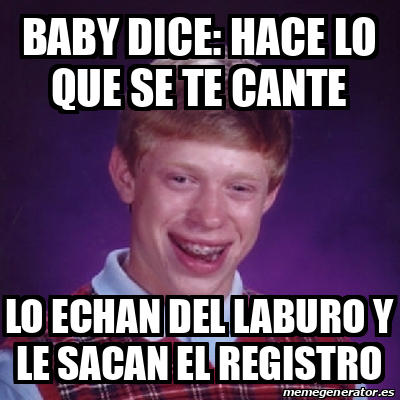 Meme Bad Luck Brian - Baby dice: hace lo que se te cante Lo echan del ...