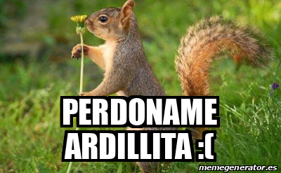 Meme Personalizado - Perdoname ardillita :( - 32556290