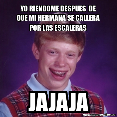 Meme Bad Luck Brian - yo riendome despues de que mi hermana se callera ...