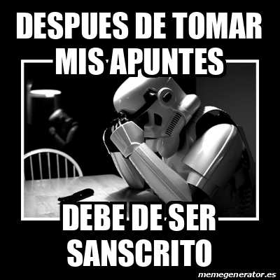 Meme Sad Trooper - Despues de tomar mis apuntes Debe de ser sanscrito ...