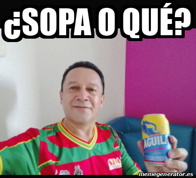 Meme Personalizado - ¿Sopa o qué? - 32556697