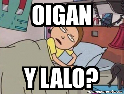 Meme Personalizado - Oigan Y lalo? - 32556740