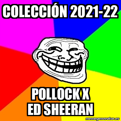 Meme Troll - Colección 2021-22 pollock x ed sheeran - 32557226
