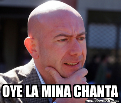 Meme Personalizado - Oye la mina chanta - 32557381