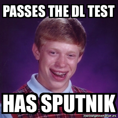 Meme Bad Luck Brian - PASSES THE DL TEST HAS SPUTNIK - 32557827