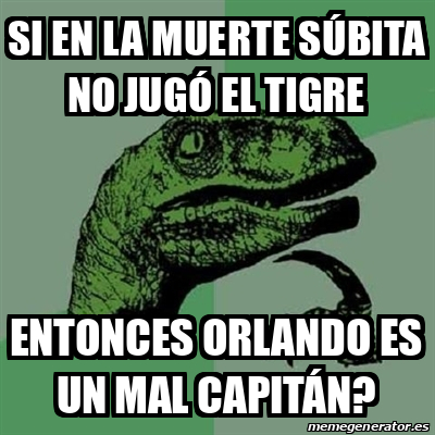 Meme Filosoraptor - Si en la muerte súbita no jugó el tigre Entonces ...