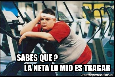 Meme Personalizado - SABES que ? LA NETA LO MIO ES TRAGAR - 32559076