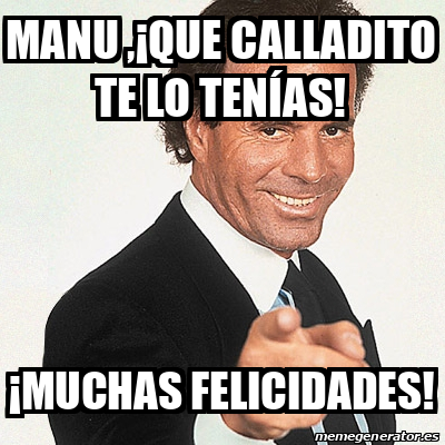 Meme Julio Iglesias - Manu ,¡que calladito te lo tenías! ¡Muchas ...