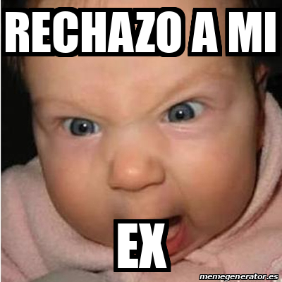 Meme Bebe furioso - Rechazo a mi Ex - 32559470