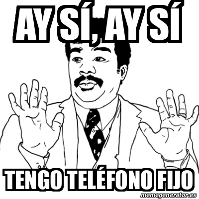 Meme Ay Si - Ay sí, ay sí Tengo teléfono fijo - 32559942