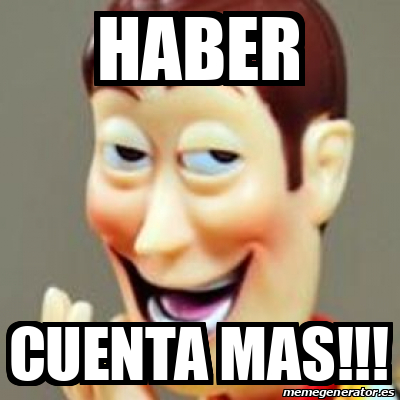 Meme Personalizado - Haber Cuenta mas!!! - 32560218