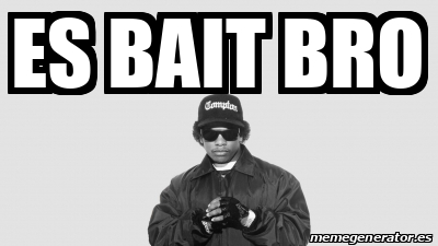 Meme Personalizado - es bait bro - 32560648