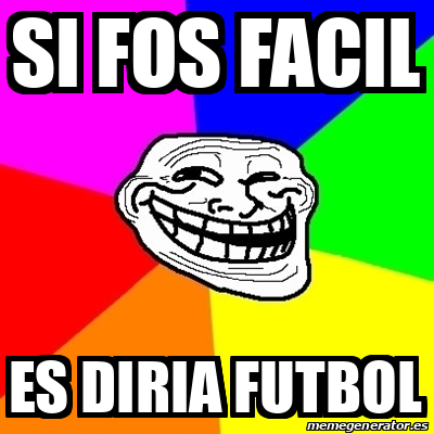 Meme Troll - Si fos facil Es diria futbol - 32560711
