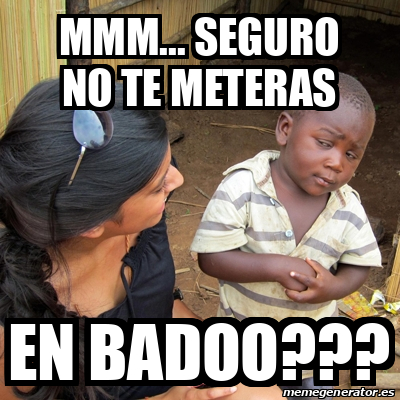 Meme Skeptical 3rd World Kid - Mmm... seguro no te meteras En Badoo ...