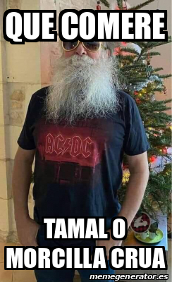 Meme Personalizado - que comere tamal o morcilla crua - 32562802