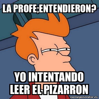 Meme Futurama Fry - la profe;entendieron? yo intentando leer el ...