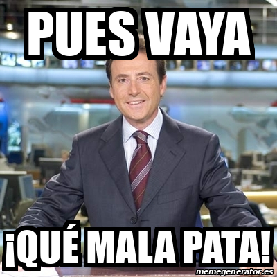 Meme Matias Prats - PUES VAYA ¡QUÉ MALA PATA! - 32563310
