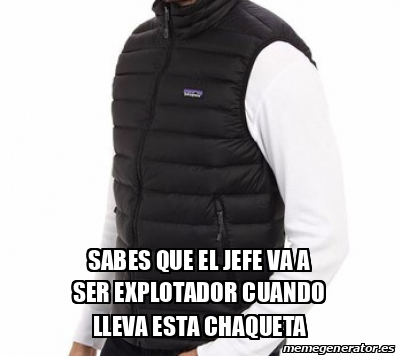 Meme Personalizado - SABES QUE EL JEFE VA A SER EXPLOTADOR cuando lleva ...